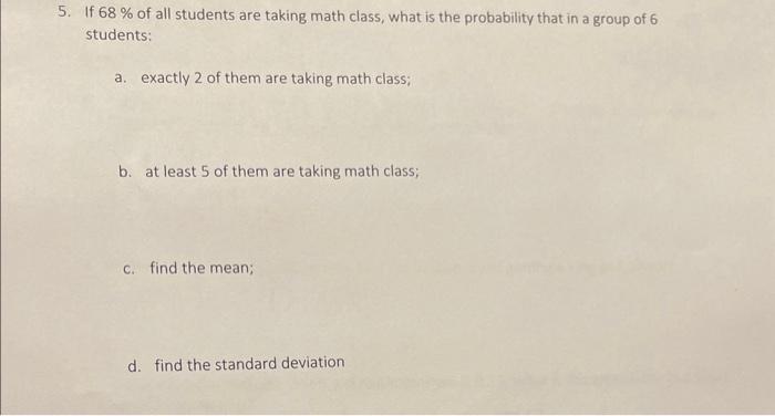 Solved 5. If 68% of all students are taking math class, what | Chegg.com