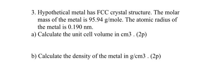Solved 3. Hypothetical metal has FCC crystal structure. The | Chegg.com