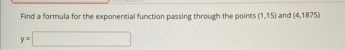 Solved Find a formula for the exponential function passing | Chegg.com