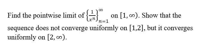 Solved Find the pointwise limit of {1xn}n=1∞ ﻿on [1,∞). | Chegg.com