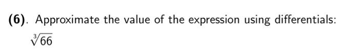Solved (6). Approximate the value of the expression using | Chegg.com