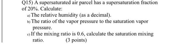 Solved Q15) A supersaturated air parcel has a | Chegg.com