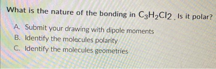 Solved What is the nature of the bonding in C3H2Cl2. Is it | Chegg.com