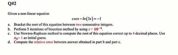 Solved Q#2Given a non-linear equationcosx-ln(3x)=-1a. | Chegg.com