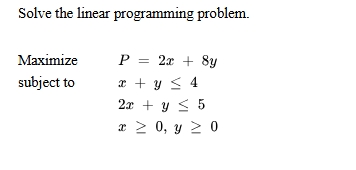 Solved Solve the linear programming problem. ﻿Maximize | Chegg.com