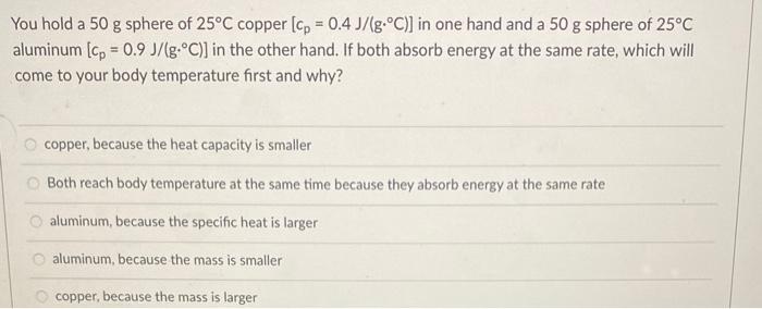 Solved You hold a 50 g sphere of 25∘C copper [cp=0.4 | Chegg.com