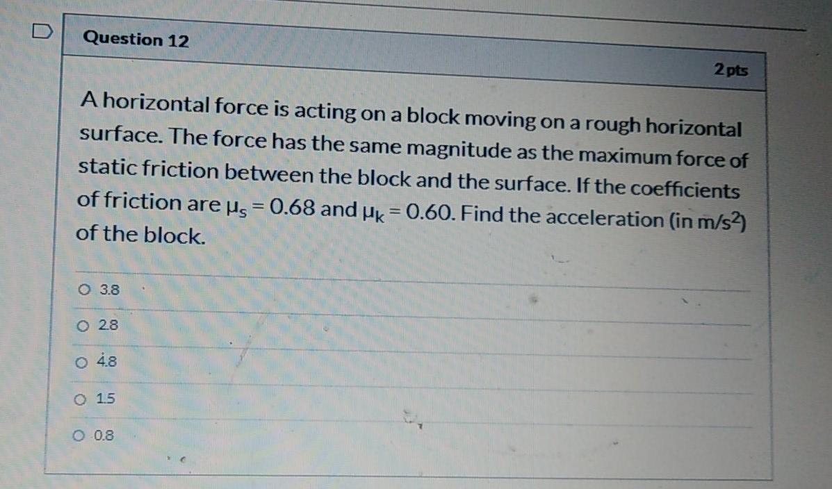 Solved D Question 12 2 pts A horizontal force is acting on a | Chegg.com