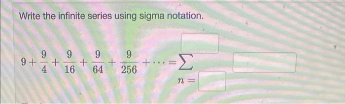 Solved Write the infinite series using sigma notation. 9 99 | Chegg.com
