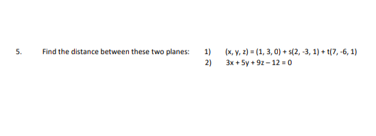 Solved 5. Find the distance between these two planes: 1) | Chegg.com