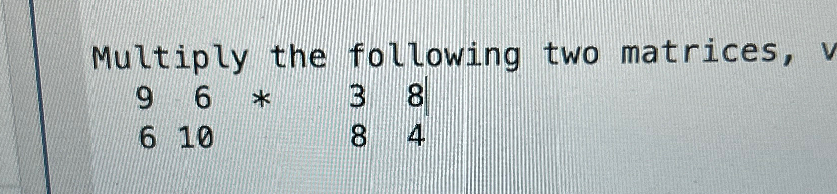 Solved Multiply the following two matrices, v9,66,10 | Chegg.com