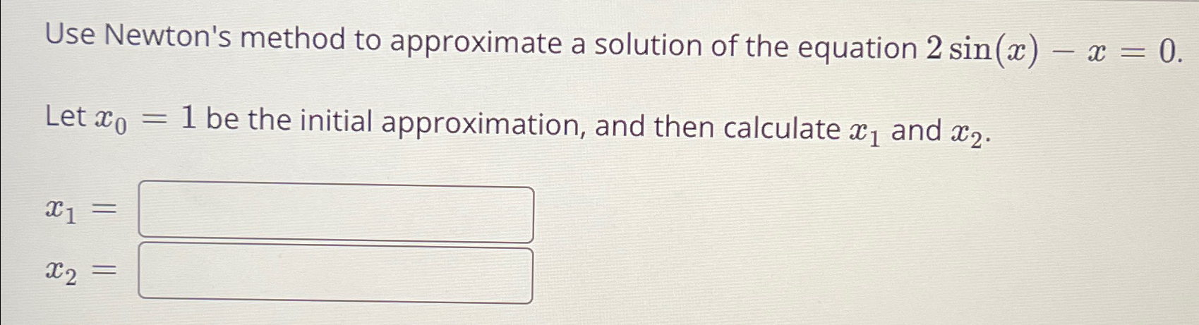 Solved Use Newton's method to approximate a solution of the | Chegg.com