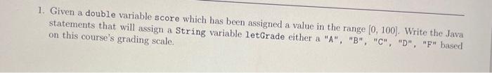 Solved 1. Given a double variable score which has been | Chegg.com