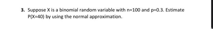 Solved 3. Suppose X is a binomial random variable with n=100 | Chegg.com