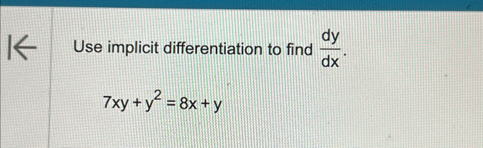 Solved Use implicit differentiation to find dydx.7xy+y2=8x+y | Chegg.com