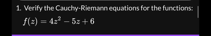 Solved 1. Verify the Cauchy-Riemann equations for the | Chegg.com