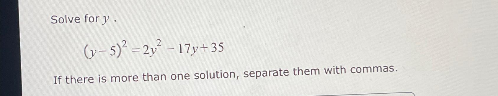 Solved Solve for y.(y-5)2=2y2-17y+35If there is more than | Chegg.com