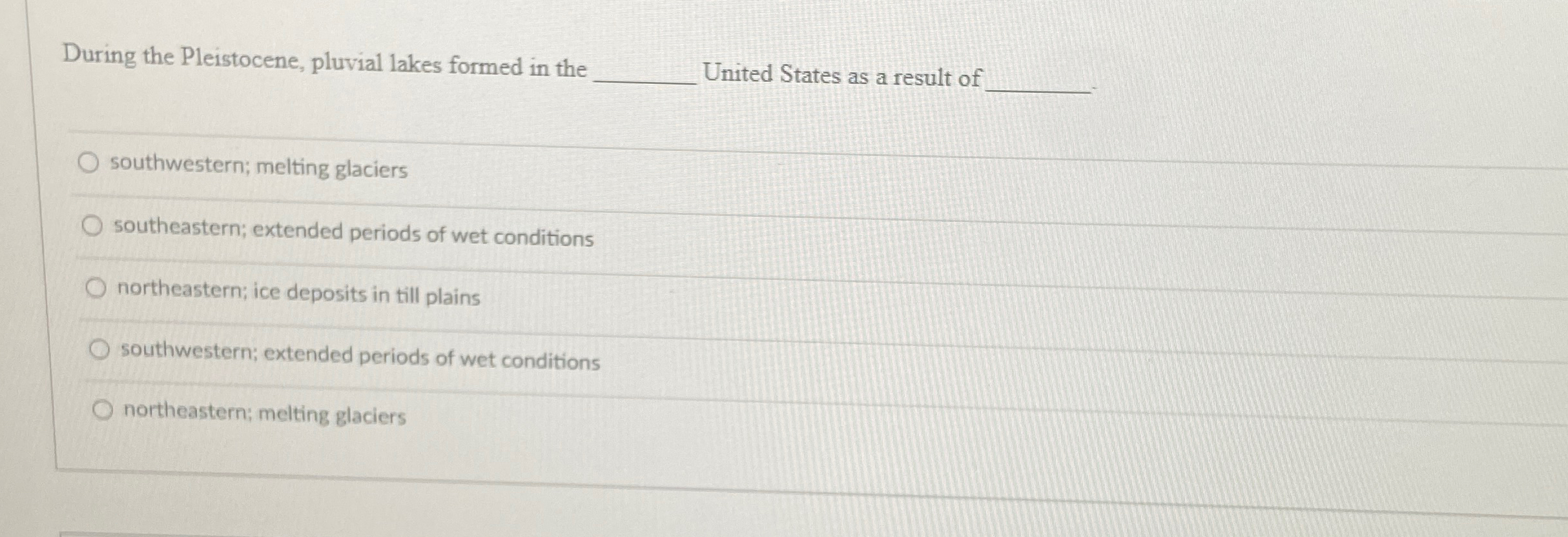 Solved During the Pleistocene, pluvial lakes formed in the | Chegg.com