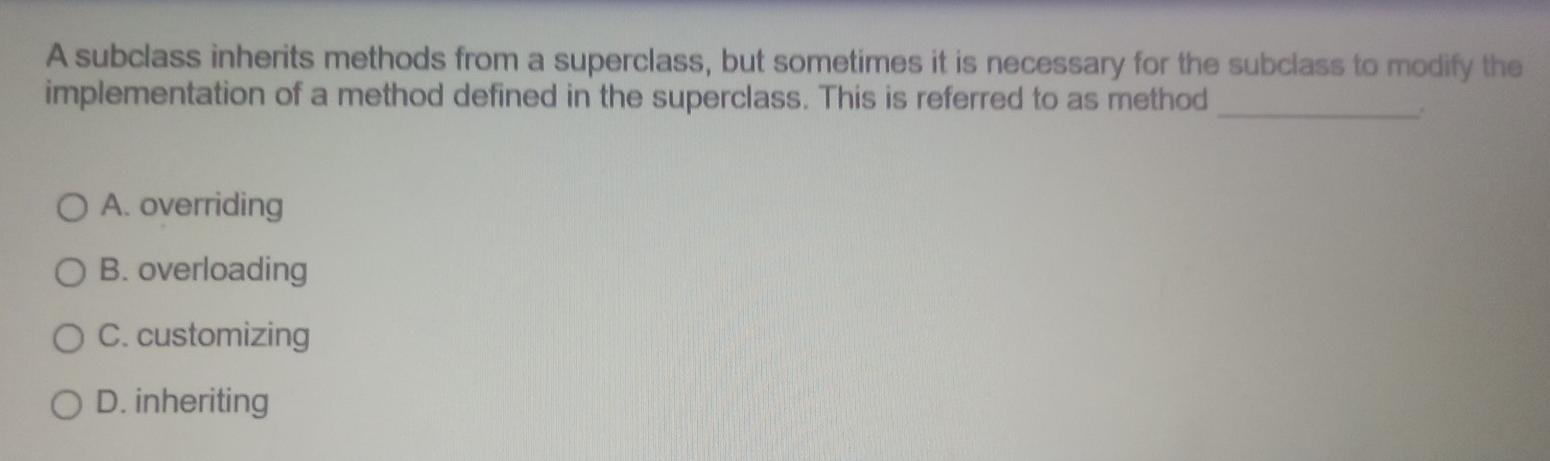 Solved A subclass inherits methods from a superclass, but | Chegg.com