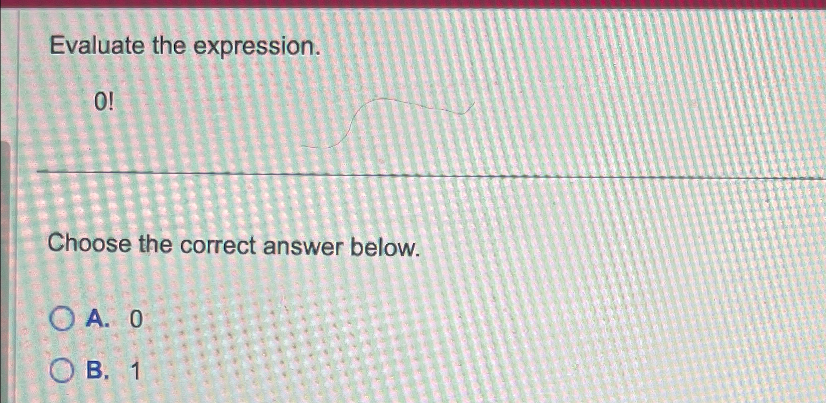 Solved Evaluate the expression.0 !Choose the correct answer | Chegg.com
