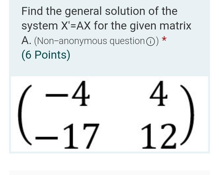 Solved Find the general solution of the system X'=AX for the | Chegg.com