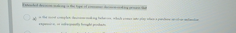 Solved Extended decision making is the type of consumer | Chegg.com