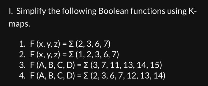 Solved I. Simplify the following Boolean functions using | Chegg.com