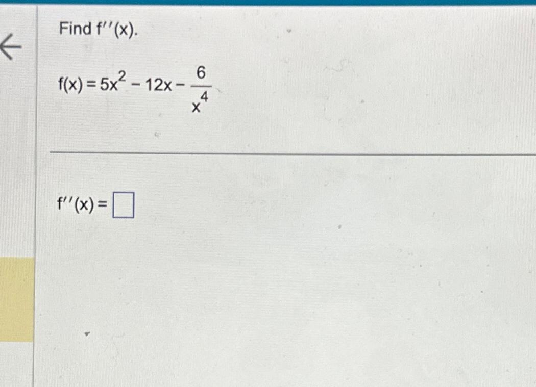 Solved Find f''(x).f(x)=5x2-12x-6x4f''(x)= | Chegg.com