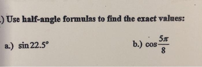 Solved -) Use half-angle formulas to find the exact values: | Chegg.com