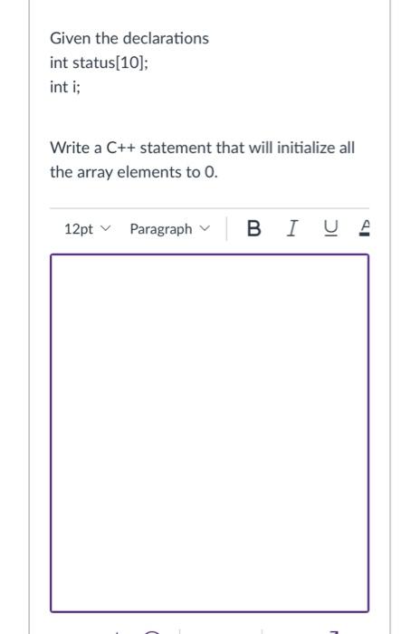 Solved Given the declarations int status(10); int i; Write a | Chegg.com Solved Given the declarations int status(10); int i; Write a | Chegg.com