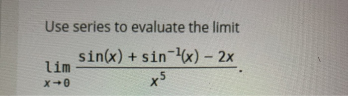 Solved Use series to evaluate the limit sin(x) + sin-P(x) - | Chegg.com