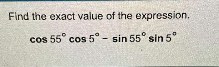 Solved Find the exact value of the expression. cos 55° cos | Chegg.com