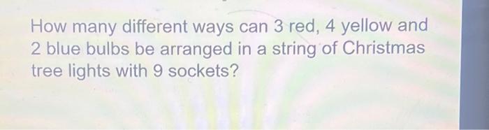 Solved How many different ways can 3 red, 4 yellow and 2 | Chegg.com