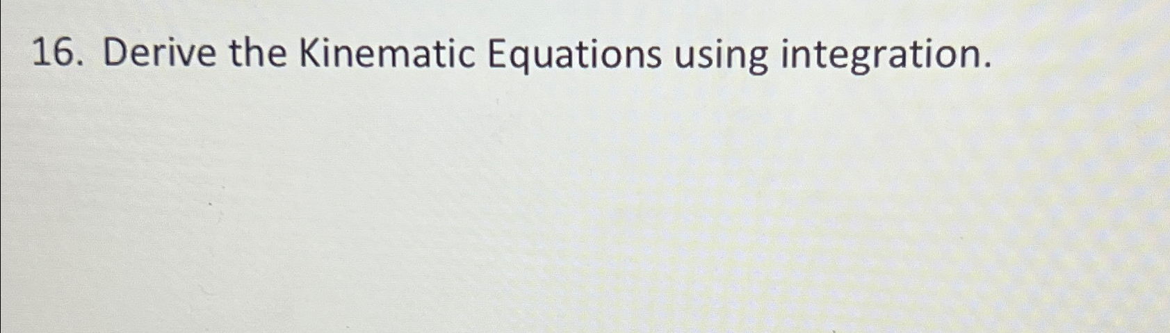 Solved Derive the Kinematic Equations using integration. | Chegg.com