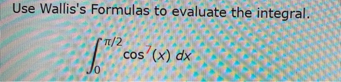 Solved Use Wallis's Formulas to evaluate the integral. I" | Chegg.com