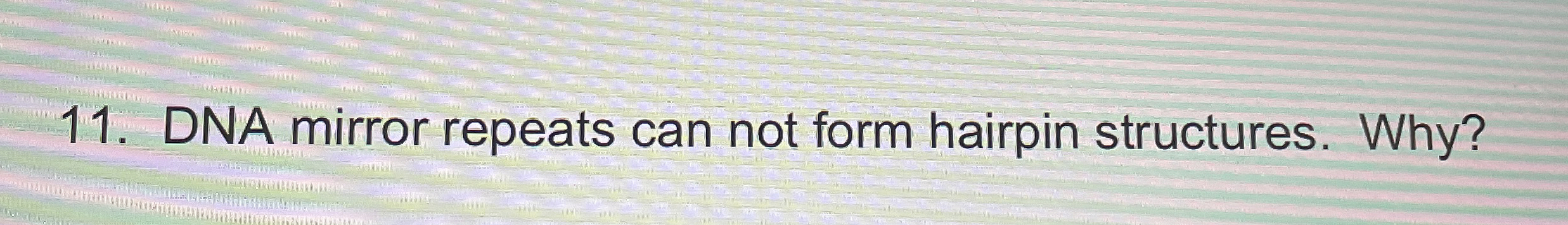 High Quality SOLUTION DNA mirror repeats can not form hairpin ...