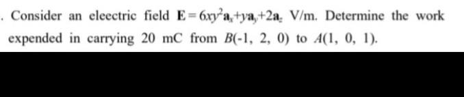 Solved Consider an eleectric field E=6xy2ax+yay+2a−V/m. | Chegg.com