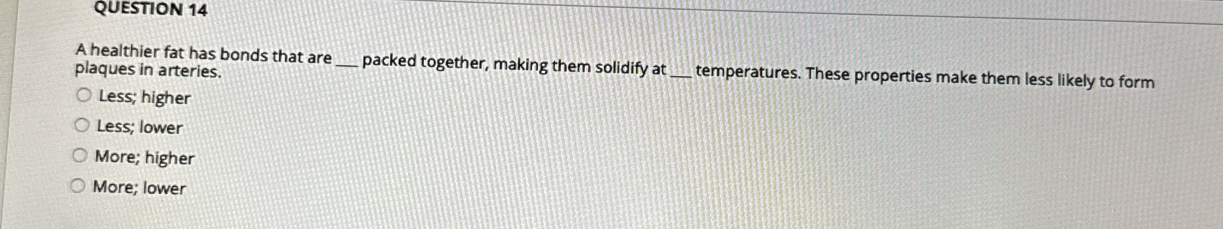 Solved QUESTION 14A healthier fat has bonds that are plaques | Chegg.com