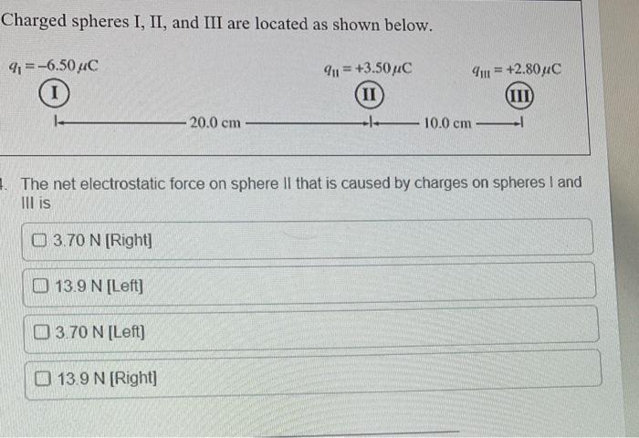 [Solved]: Charged spheres I, II, and III are located as sho