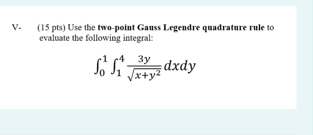 Solved V- (15 pts) Use the two-point Gauss Legendre | Chegg.com