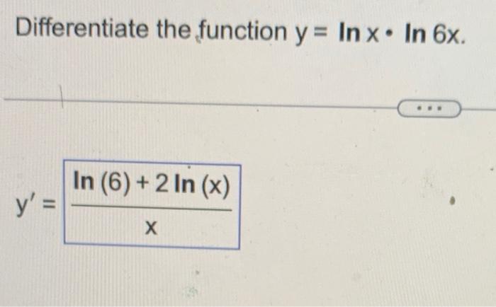 Solved Differentiate the function y=lnx⋅ln6x. | Chegg.com