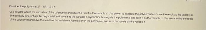 Solved Consider the polynomial x3−3x2+x+5. Use polyder to | Chegg.com