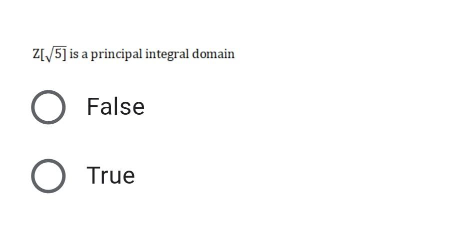 Solved Z[/5] is a principal integral domain False Ο Ο True | Chegg.com