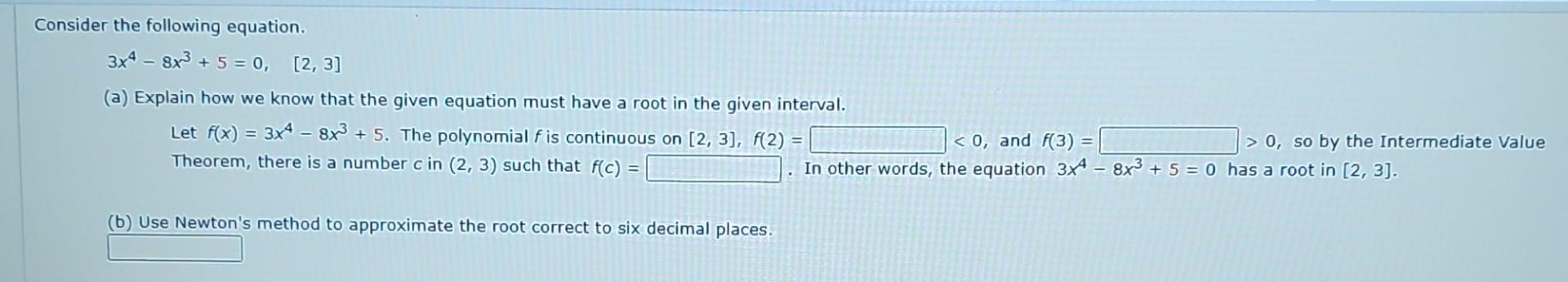 Solved Consider the following equation. 3x4−8x3+5=0,[2,3] | Chegg.com