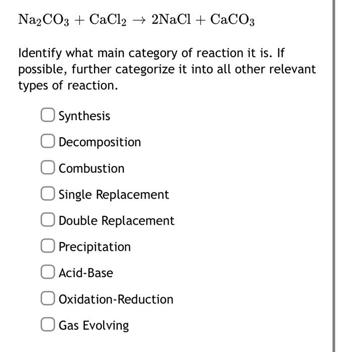 Solved Na2CO3+CaCl2→2NaCl+CaCO3 Identify what main category | Chegg.com