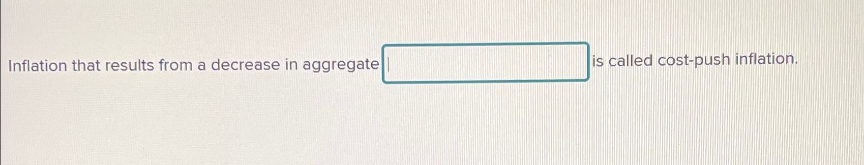 Solved Inflation that results from a decrease in aggregate | Chegg.com