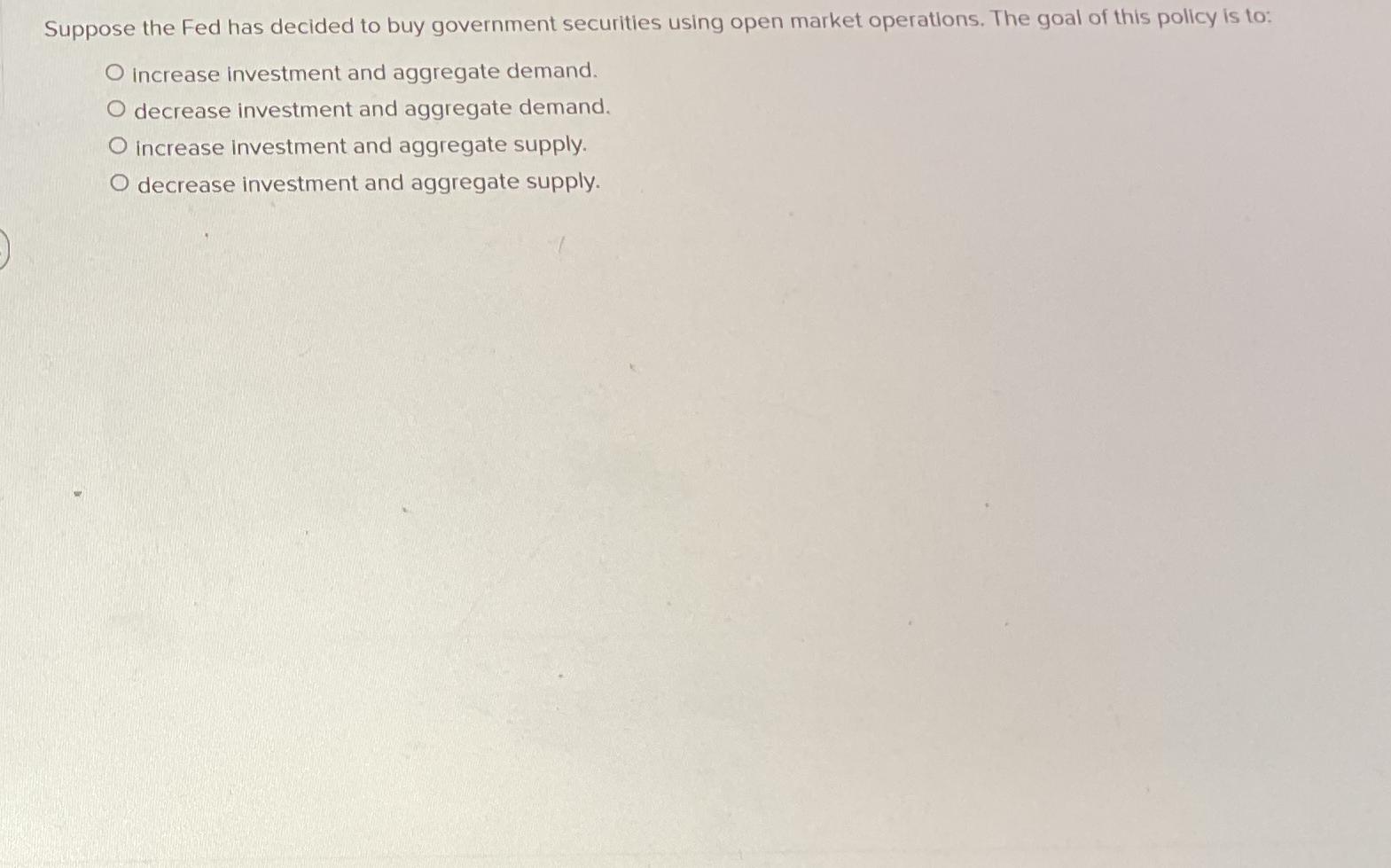 Solved Suppose the Fed has decided to buy government | Chegg.com