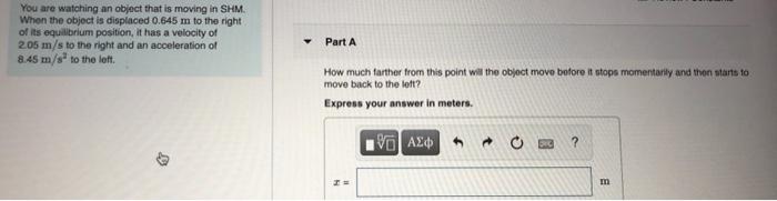 Solved You are watching an object that is moving in SHM. | Chegg.com