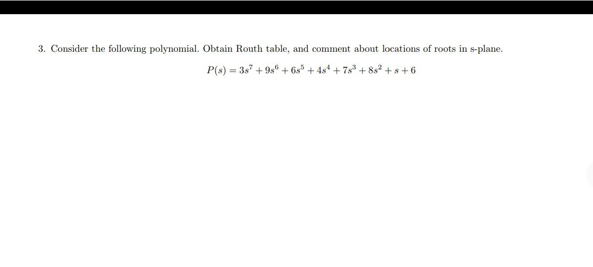 Solved 3. Consider the following polynomial. Obtain Routh | Chegg.com