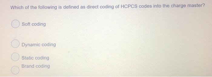 Solved Which of the following is defined as direct coding of | Chegg.com