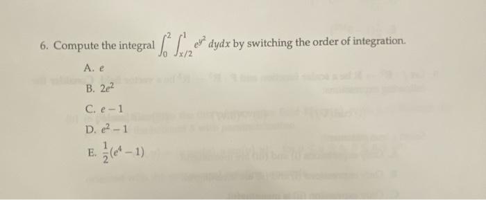 Solved 6. Compute the integral ∫02∫x/21ey2dydx by switching | Chegg.com